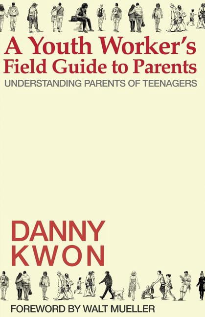 A Youth Workers Field Guide to Parents: Understanding Parents of ...