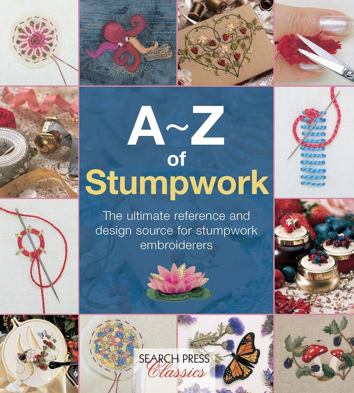 A-Z of Needlecraft A-Z of Stumpwork: The Ultimate Reference and Design ...