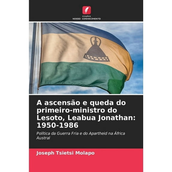 A ascensÃ£o e queda do primeiro-ministro do Lesoto, Leabua Jonathan ...