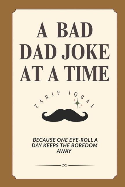 A bad dad joke a day: Because One Eye-Roll a Day Keeps the Boredom Away ...
