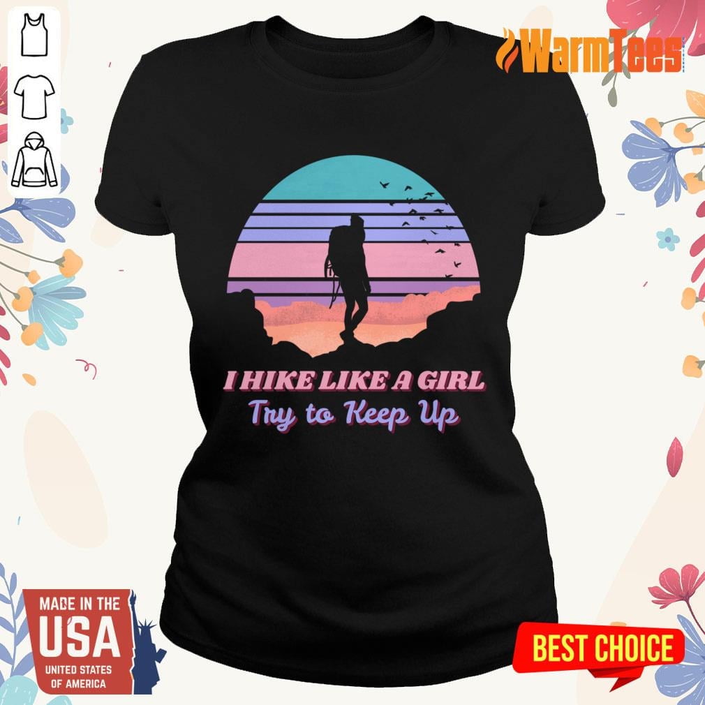 A bargain for you, I Hike Like A Girl Try To Keep Up Shirt Up to size ...