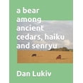 A bear among ancient cedars, haiku and senryu, (Paperback) - Walmart.com