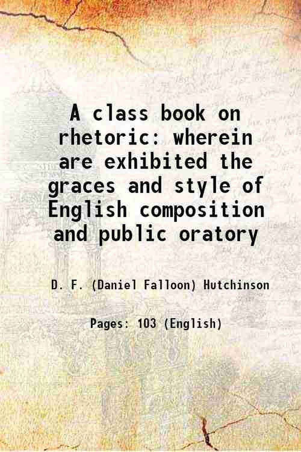 A class book on rhetoric wherein are exhibited the graces and style of ...