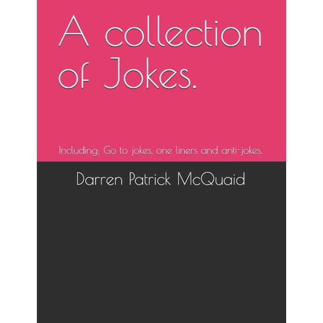 A collection of Jokes.: Including; Go to jokes, one liners and anti ...