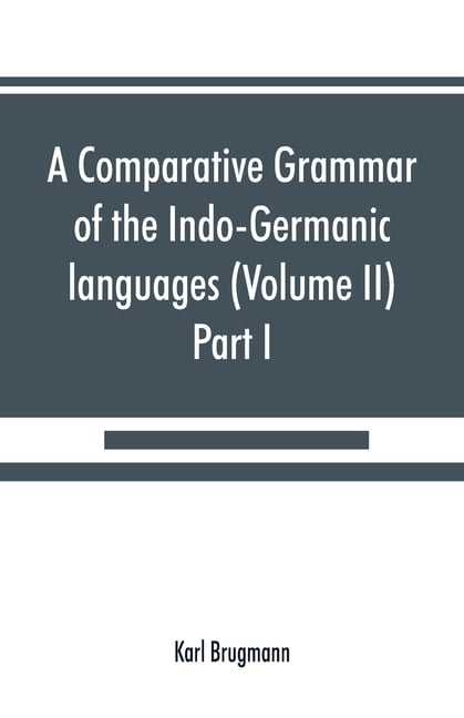 A comparative grammar of the Indo-Germanic languages. A concise ...