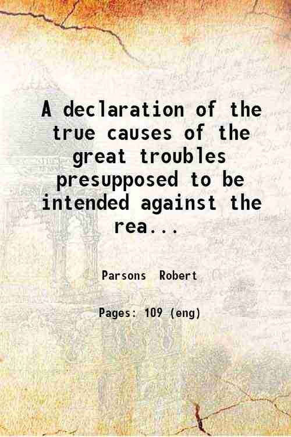 A declaration of the true causes of the great troubles presupposed to ...
