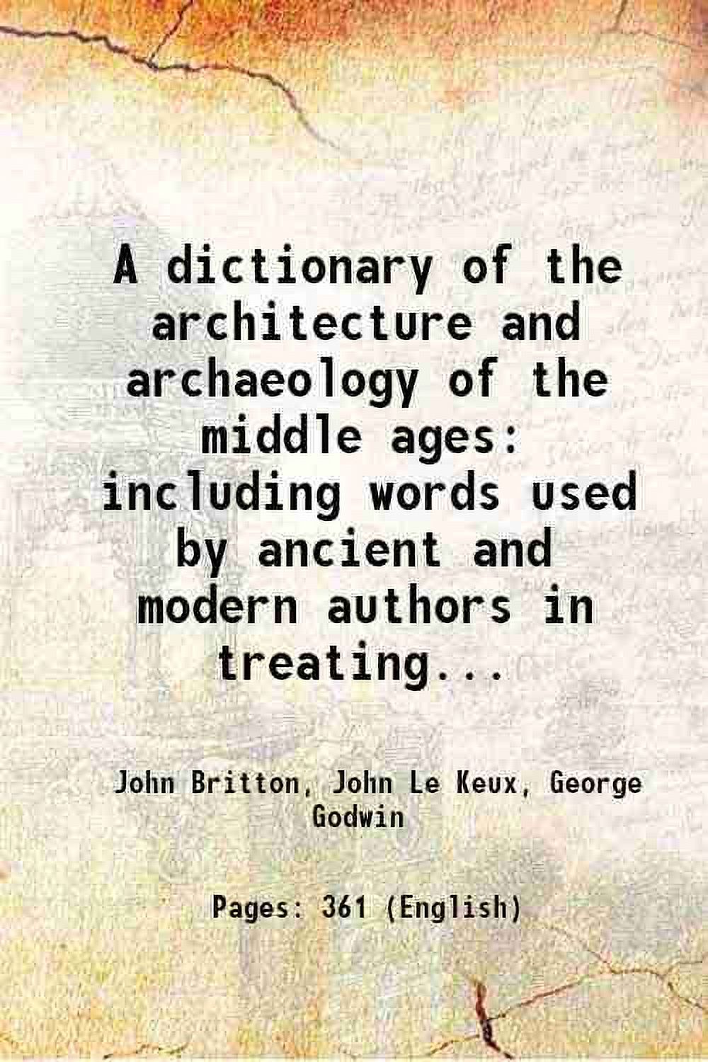 A dictionary of the architecture and archaeology of the middle ages ...