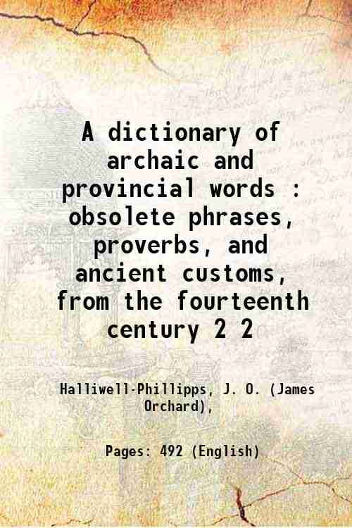 A dictionary of archaic and provincial words : obsolete phrases ...