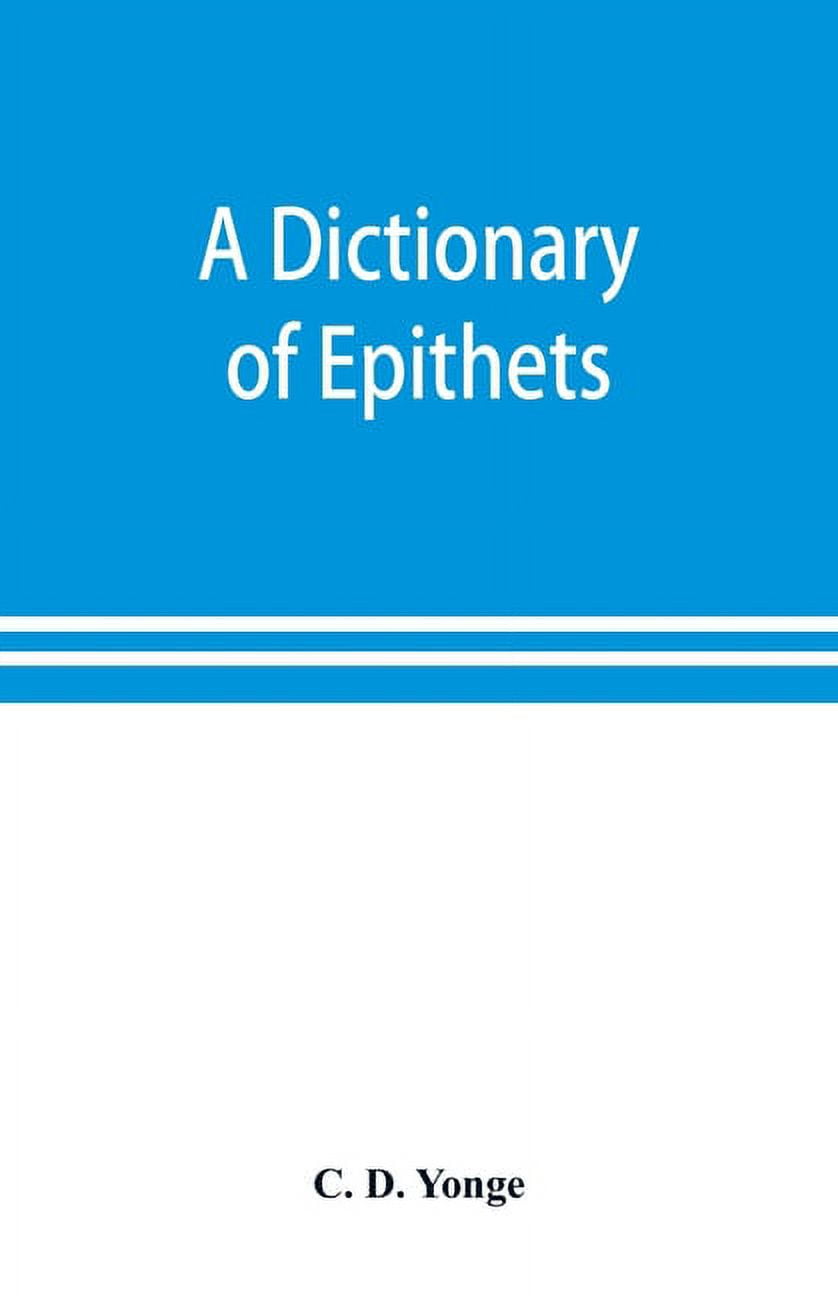 A dictionary of epithets, classified according to their English meaning ...