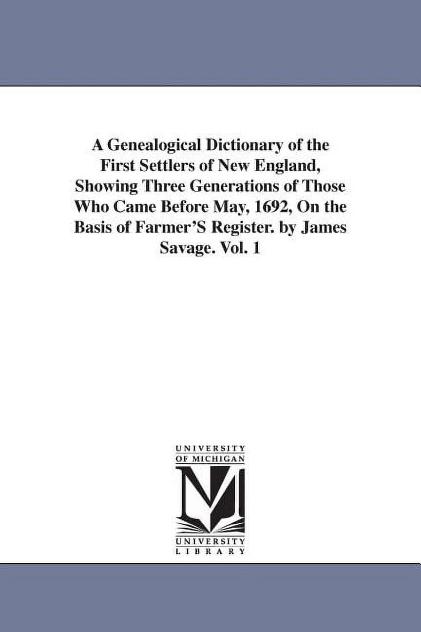 A genealogical dictionary of the first settlers of New England, showing ...