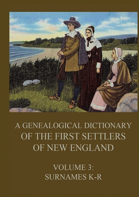 A genealogical dictionary of the first settlers of New England, Volume ...