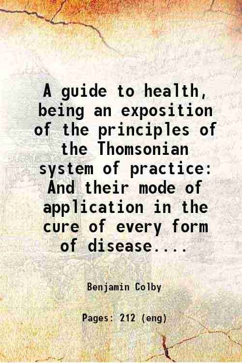 A guide to health, being an exposition of the principles of the ...