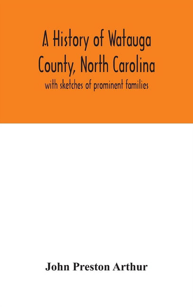 A History Of Watauga County, North Carolina: With Sketches Of Prominent ...