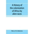 A history of the colonization of Africa by alien races, (Paperback ...