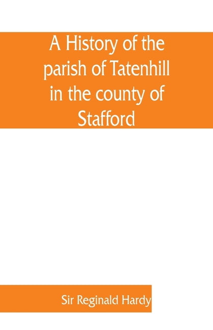A history of the parish of Tatenhill in the county of Stafford ...