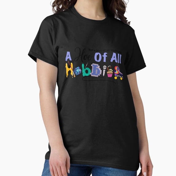 A hoe Of All Hobbies H2499, Premium Unisex Tee – Extended Sizes Up to ...