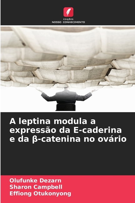 A leptina modula a expressÃ£o da E-caderina e da β-catenina no ovÃ¡rio ...