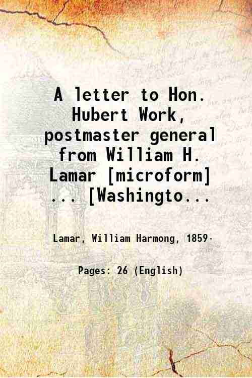 A letter to Hon. Hubert Work, postmaster general from William H. Lamar ...