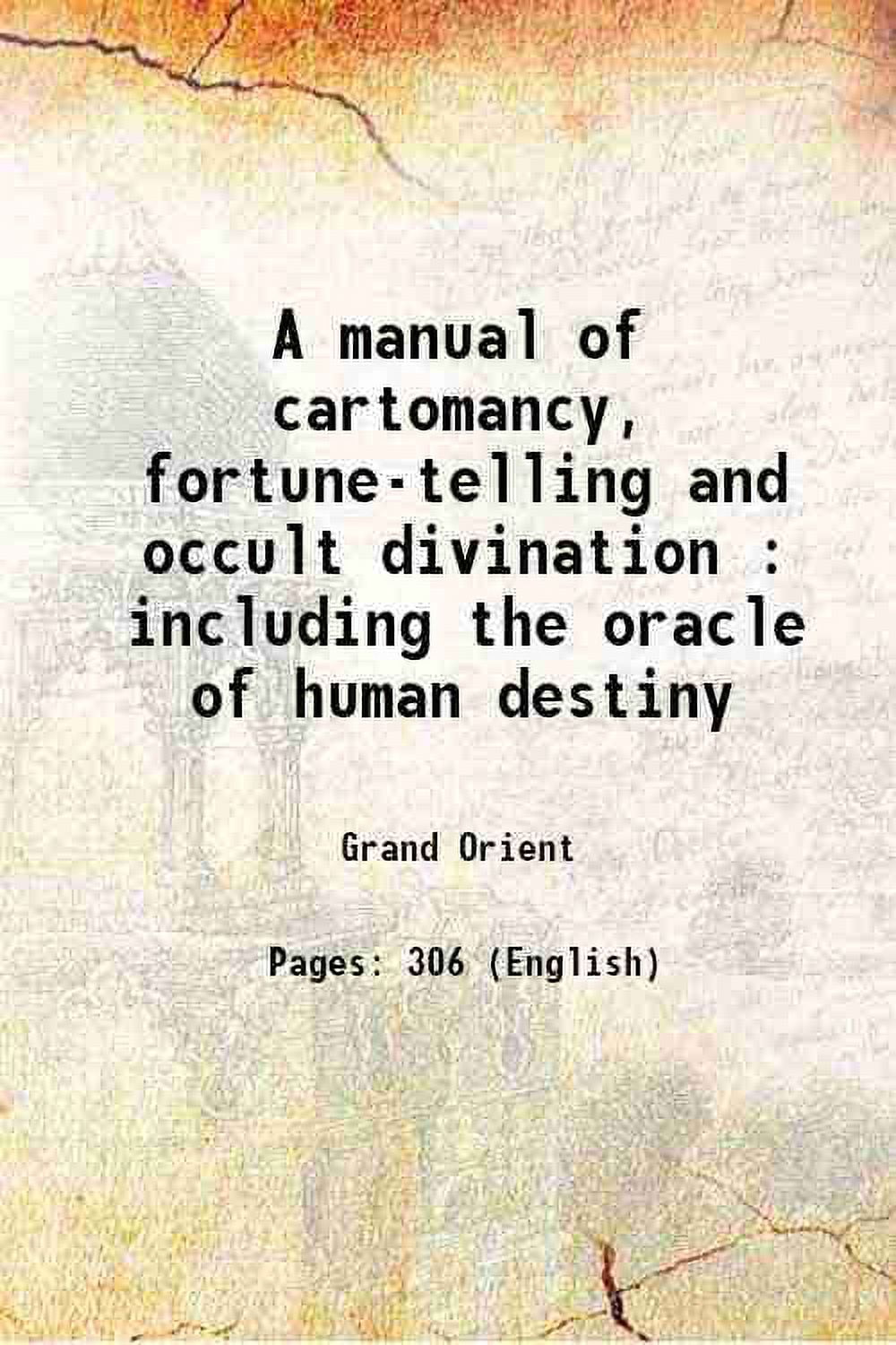 A manual of cartomancy fortune-telling and occult divination including ...