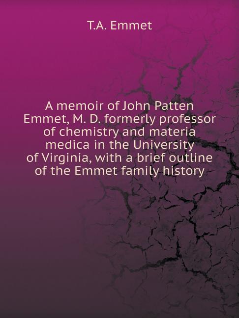 A memoir of John Patten Emmet, M. D. formerly professor of chemistry ...