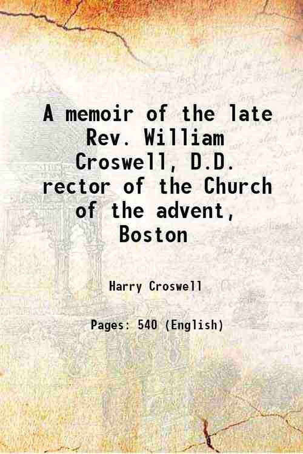 A memoir of the late Rev. William Croswell, D.D. rector of the Church ...