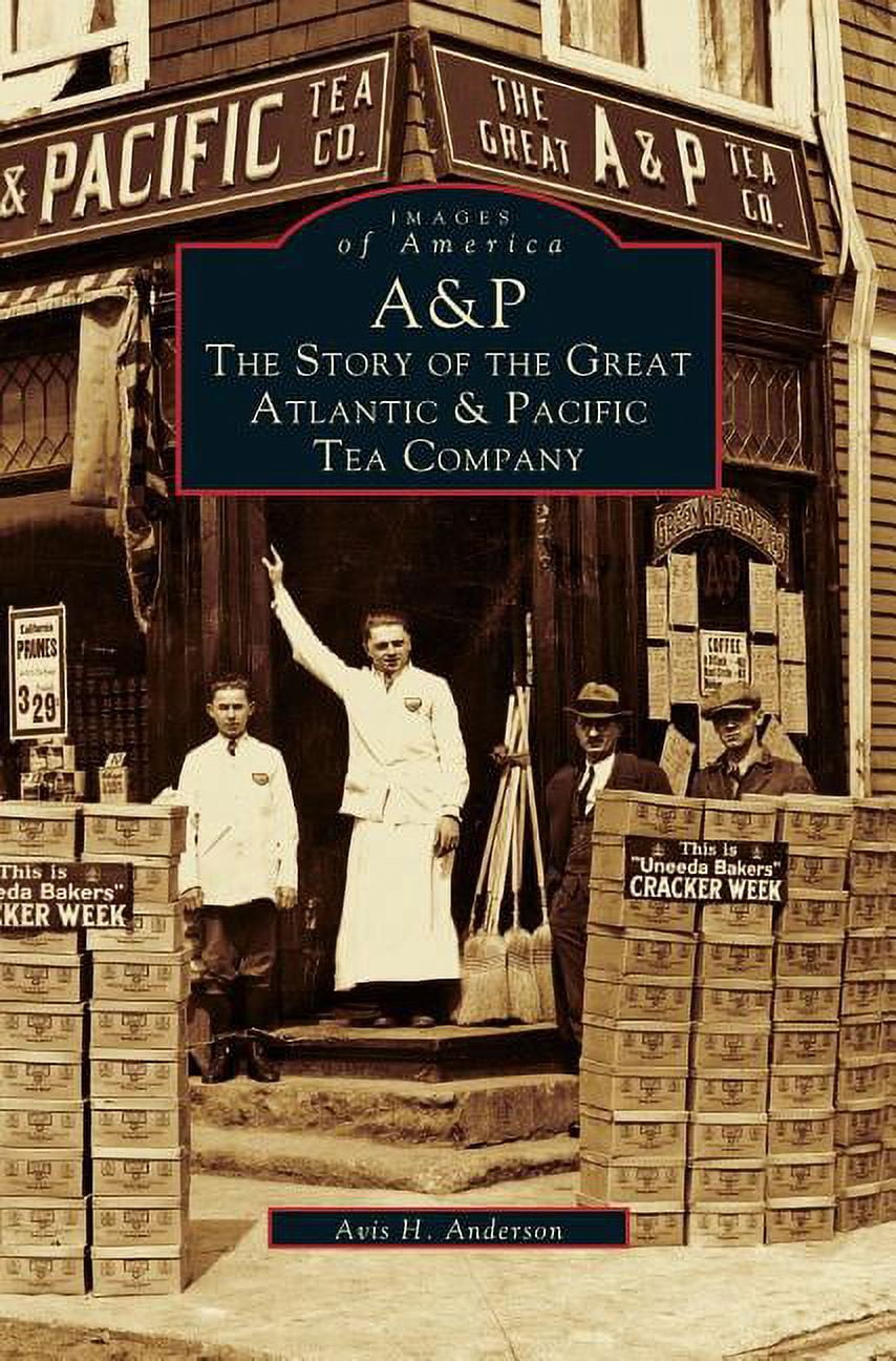 A&p: The Story of the Great Atlantic & Pacific Tea Company (Hardcover ...