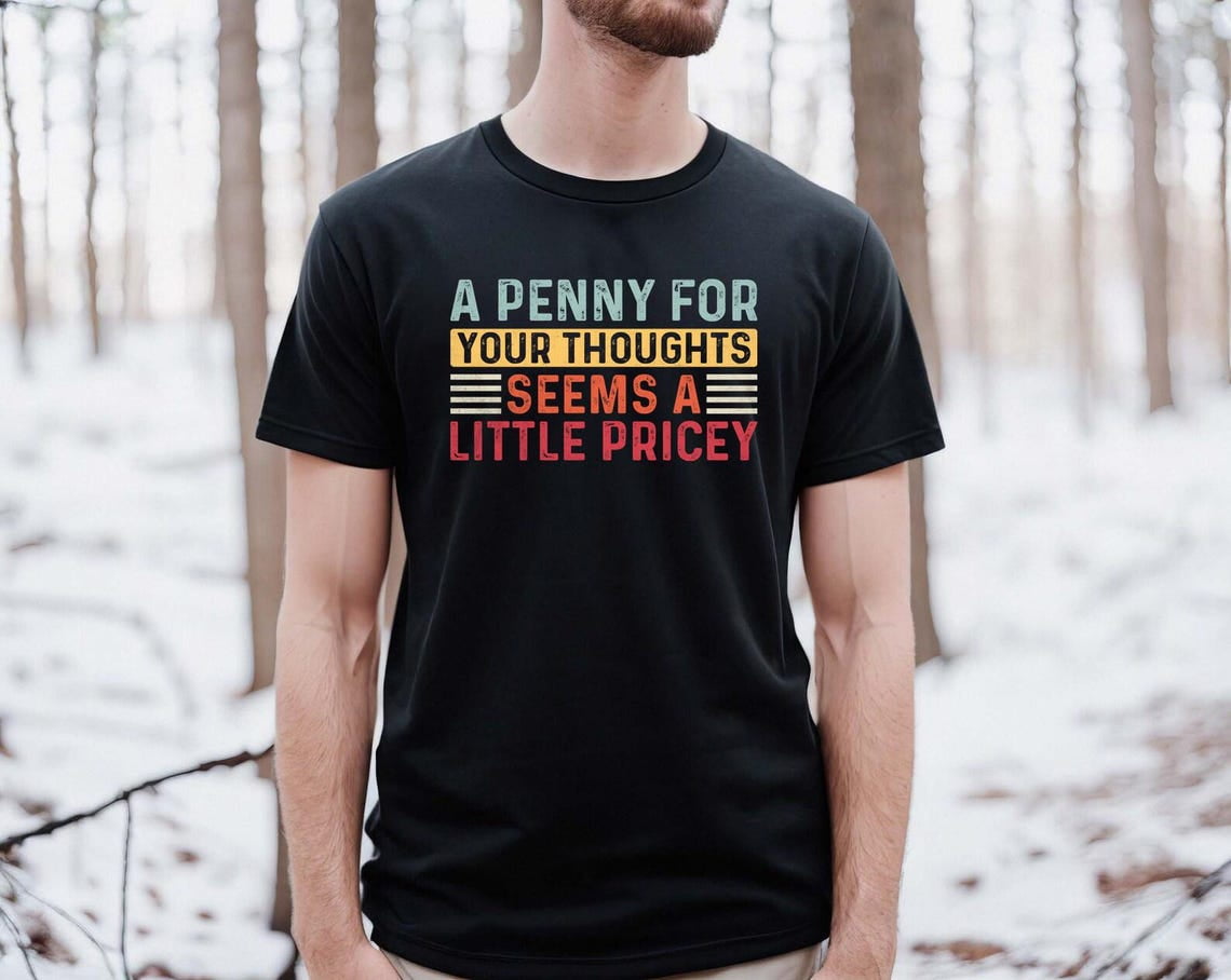 A penny for your thoughts seems as little pricy shirt, shirt, ironic ...