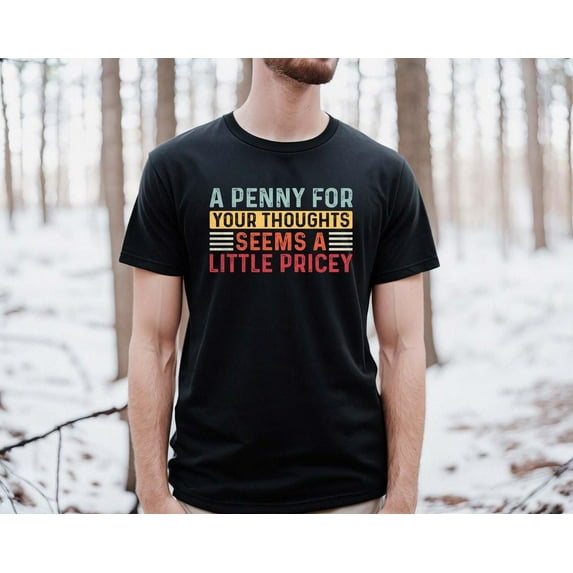 A penny for your thoughts seems as little pricy shirt, shirt, ironic ...