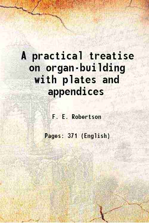 A practical treatise on organ-building Volume plates 1897 [Hardcover ...