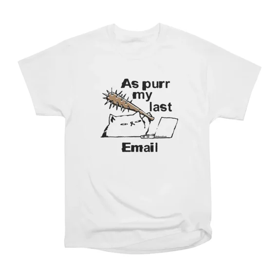 A purr my last email cat T-Shirt Tee Gift For Him Merch For Her Apparel ...