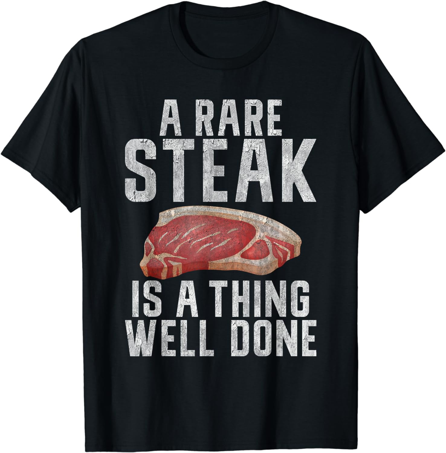 A rare Steak is a Thing well done funny Steak Lover T-Shirt - Walmart.com