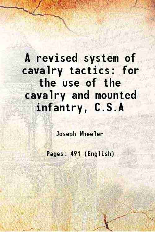 A revised system of cavalry tactics for the use of the cavalry and ...