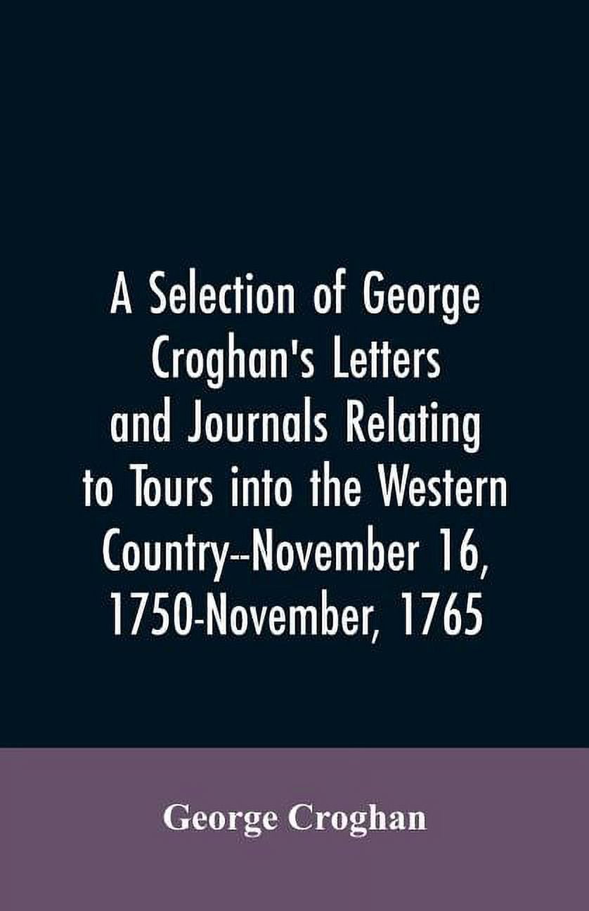 A selection of George Croghan's letters and journals relating to tours ...