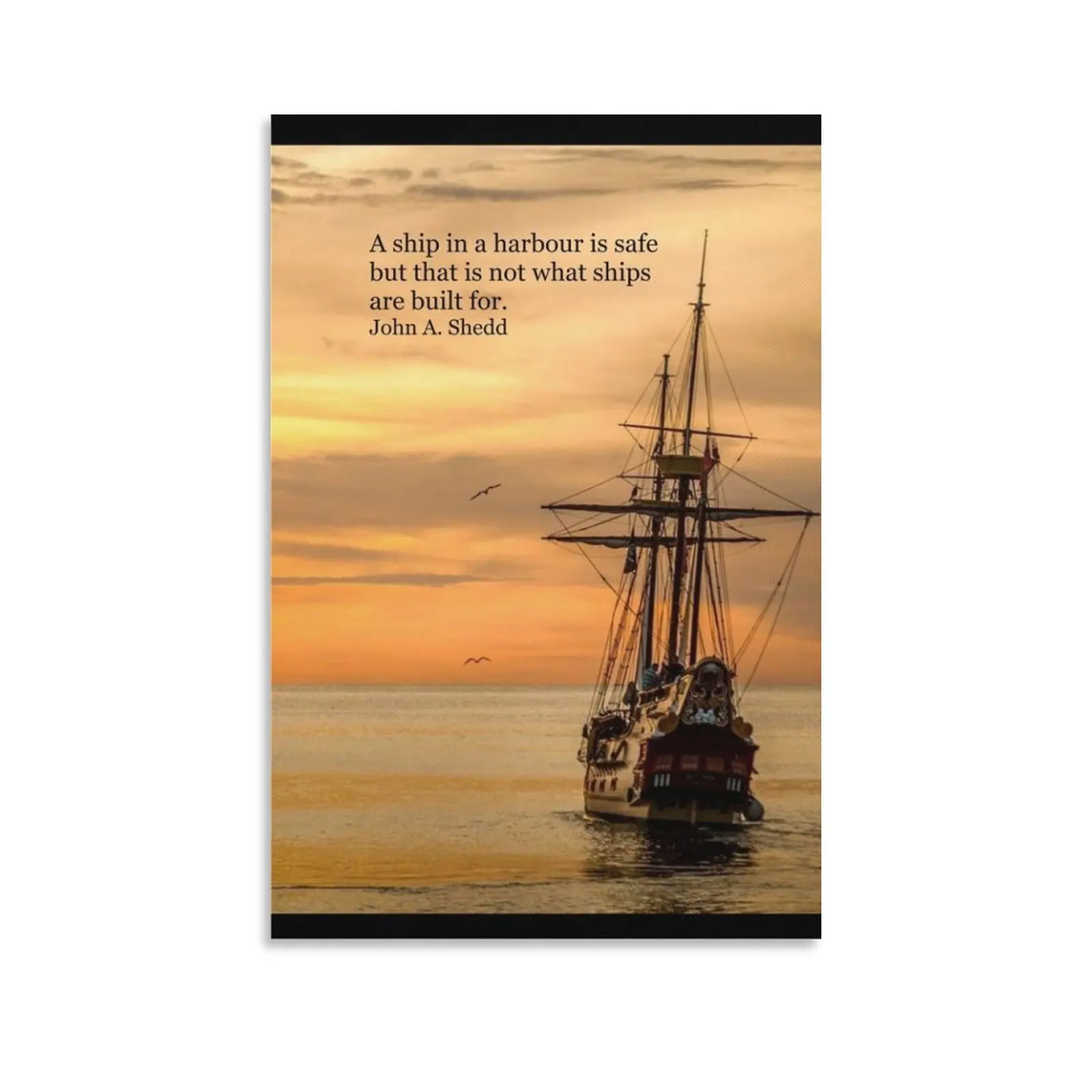 A ship in a harbour is safe ...' wise inspirational saying by John A ...