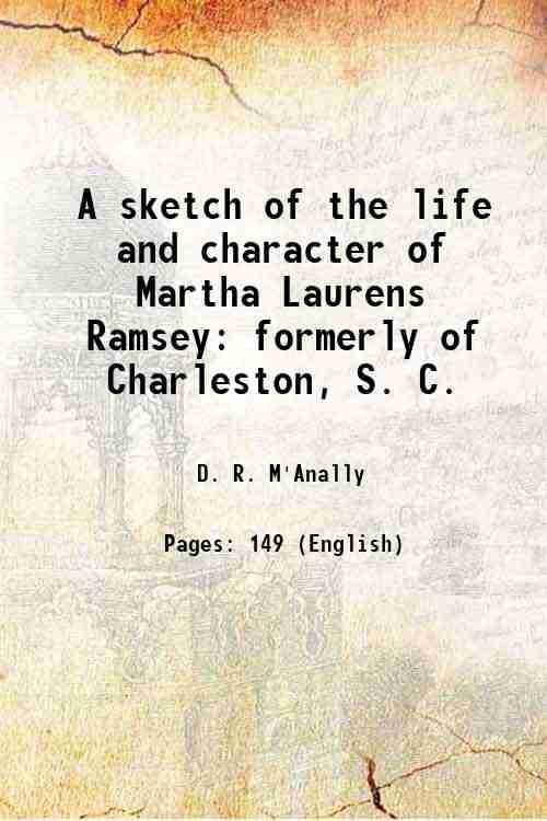 A sketch of the life and character of Martha Laurens Ramsey formerly of ...