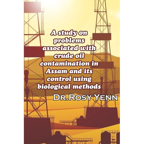 A study on problems associated with crude oil contamination in Assam ...
