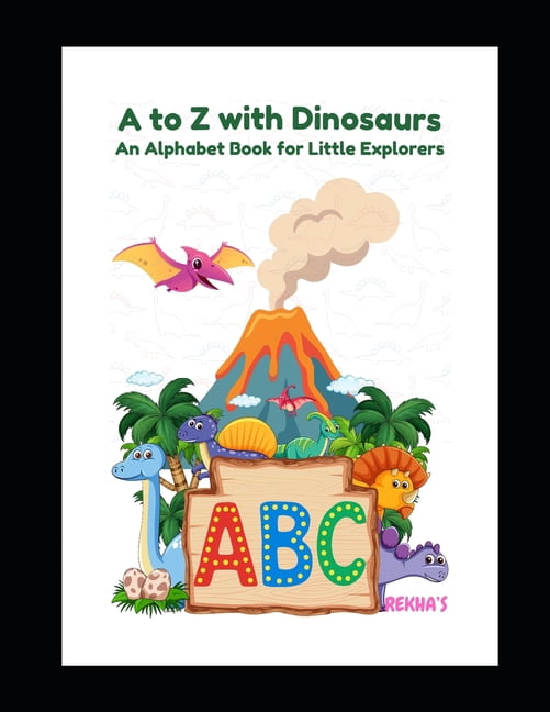 An Alphabet Book for Little Explorers A to Z with Dinosaurs: An ...