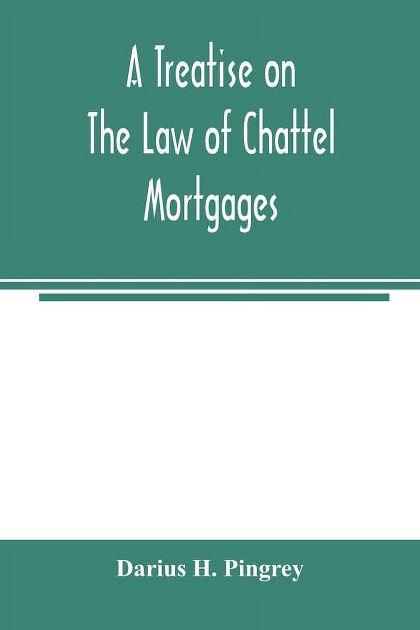A treatise on the law of chattel mortgages, (Paperback) - Walmart.com