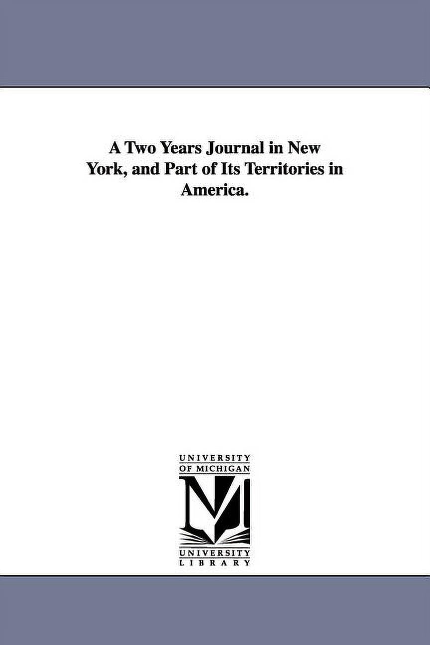 A Two Years Journal in New York, and Part of Its Territories in America ...