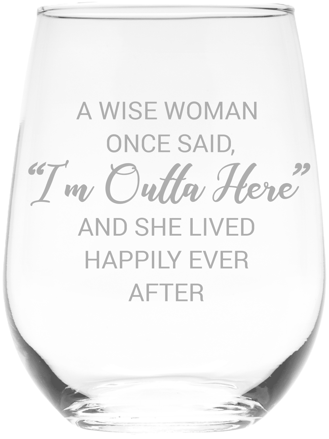 A Wise Woman Once Said "I'm Outta Here" And She Lived Happily Ever ...