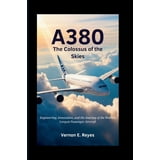 A380: The Colossus of the Skies: Engineering, Innovation, and the ...