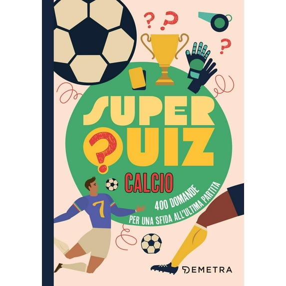 AA.VV. Superquiz calcio. 500 domande per una sfida all'ultima partita ...