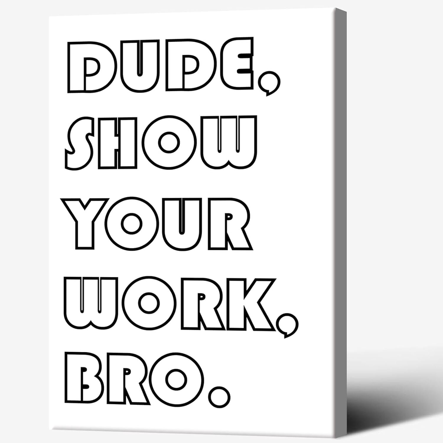 AABERIC Funny Black And White Wall Art Dude Shou Your Work Bro Posters ...