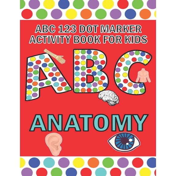 ABC 123 Dot Marker Activity Book For Kids - Anatomy: Help your kid ...