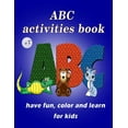 ABC Activities for Kids to Have Fun, Color and Learn: Preschool, Early ...
