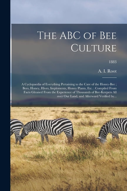 The ABC of Bee Culture : a Cyclopaedia of Everything Pertaining to the ...