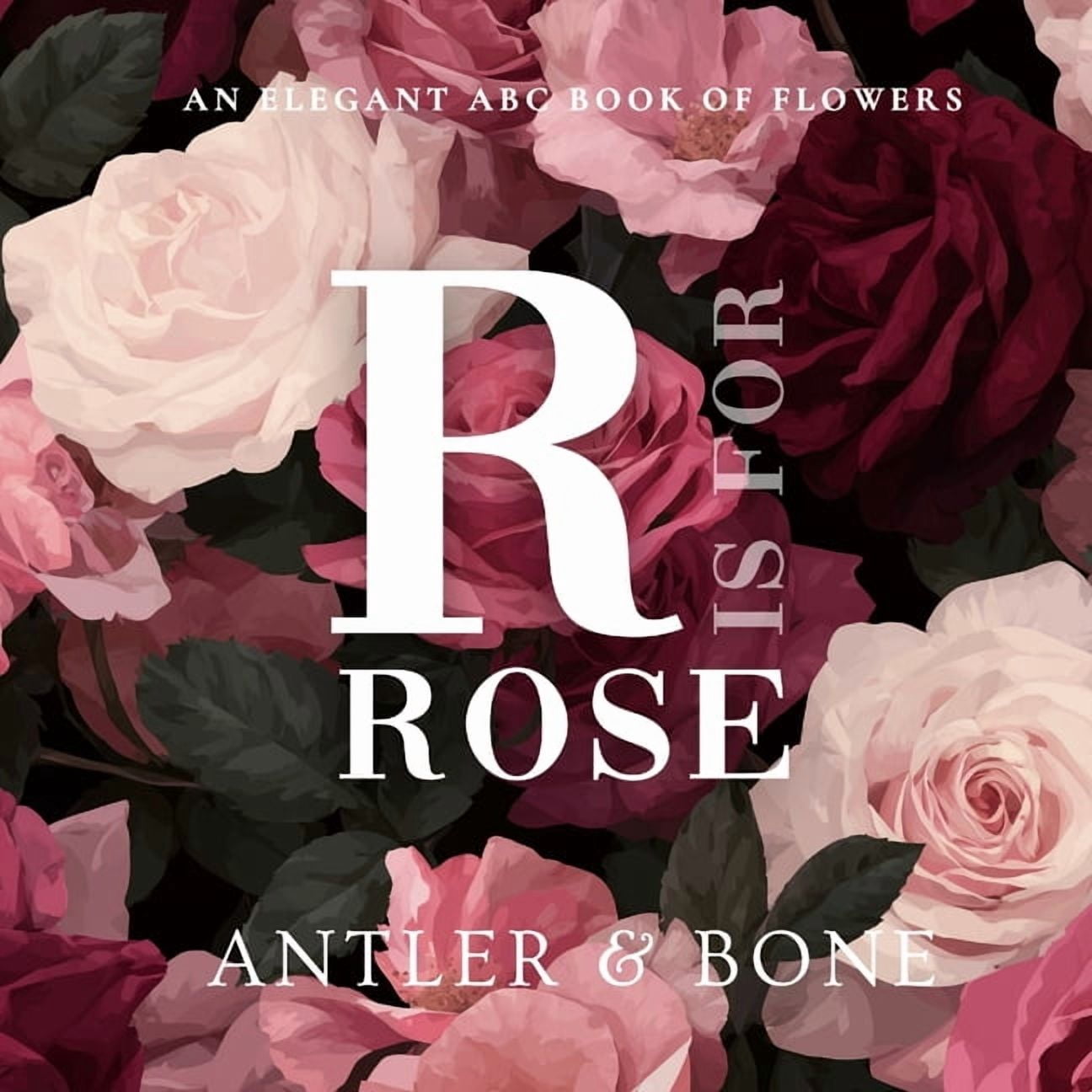 ABC Books R Is For Rose: An Elegant Floral Alphabet Book for Kids ...
