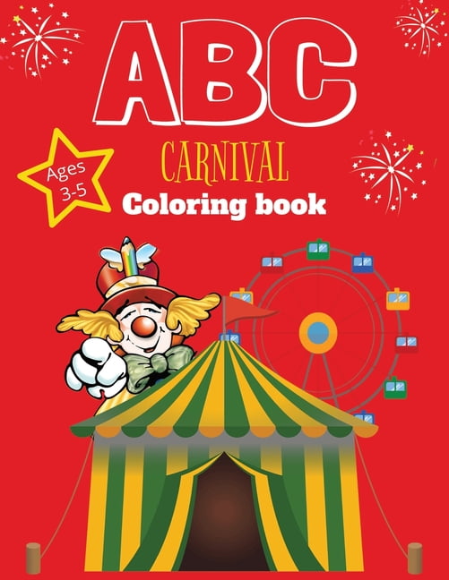 ABC Carnival Coloring Book: 100+ pages for toddlers, for boys and girls ...