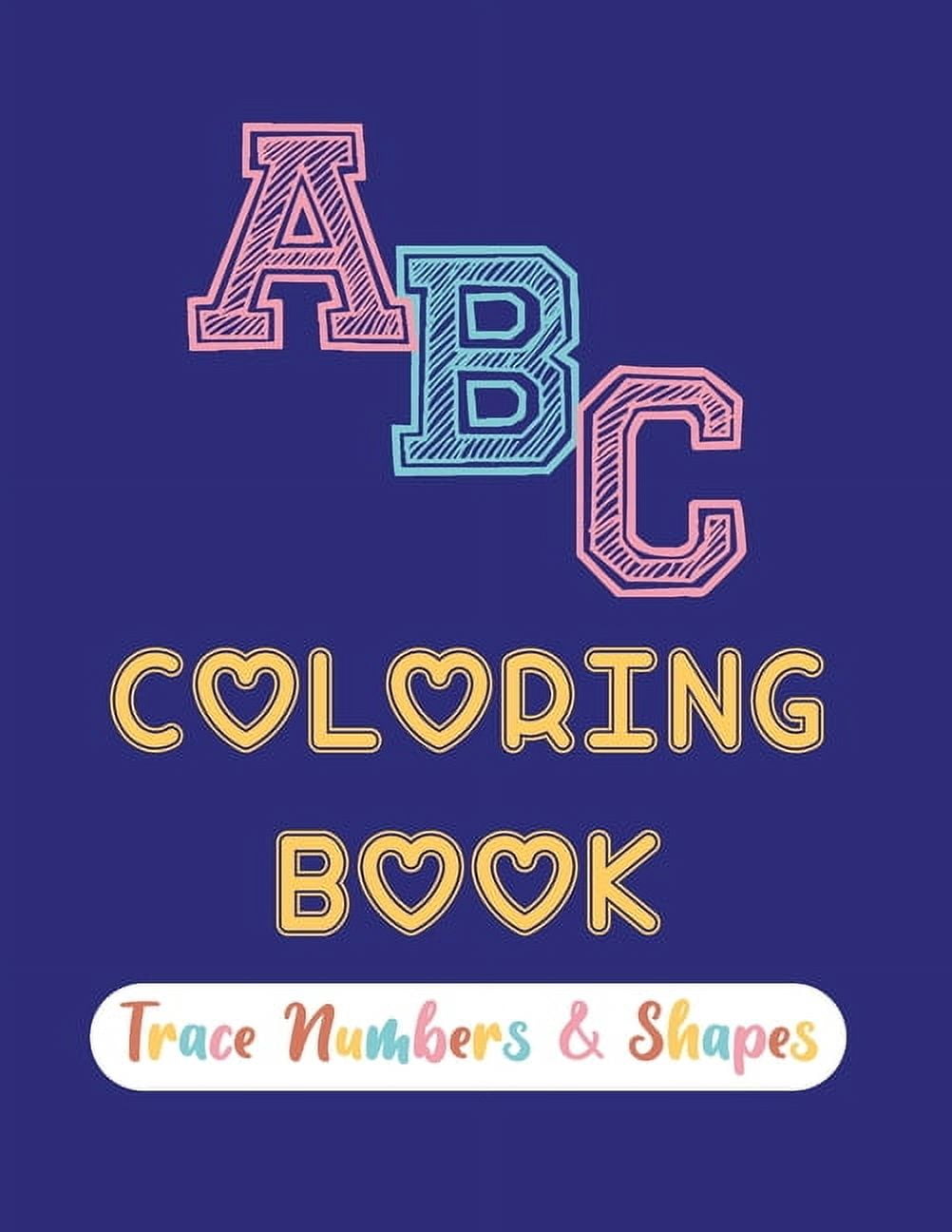 ABC Coloring Book Trace Numbers & Shapes: 8.5" X 11"-100 Pages My First ...