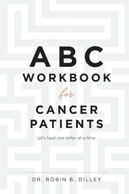 ABC Workbook For Cancer Patients: Let's Heal One Letter At A Time ...